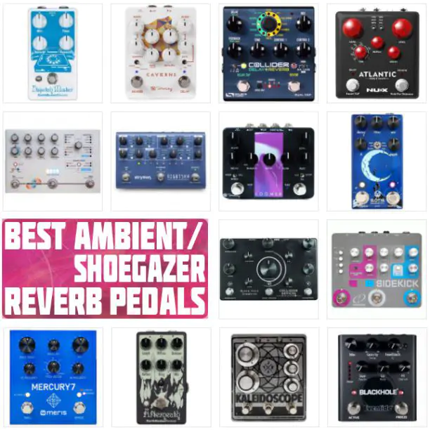 The Best Ambient-Shoegaze Reverb Pedals In 2024 | Delicious Audio